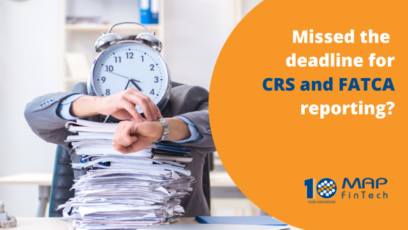 Missed the deadline for the CRS and FATCA reporting obligation?