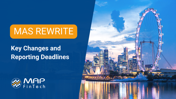 MAS Rewrite: Key Changes and Reporting Deadlines